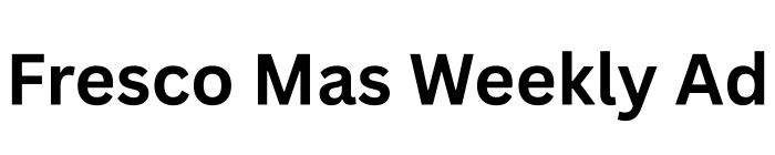 Fresco Mas Weekly Ad – Latest Deals, Flyers & Savings This Week